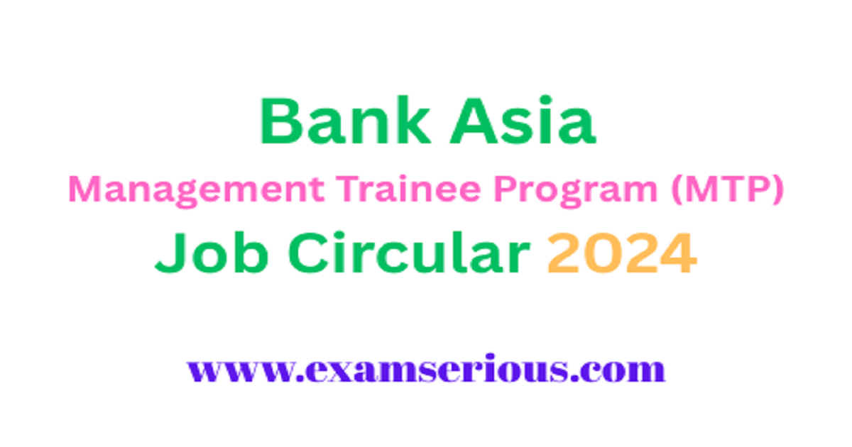 Bank Asia Management Trainee Program (MTP) Job Circular 2024 - EXAM SERIOUS