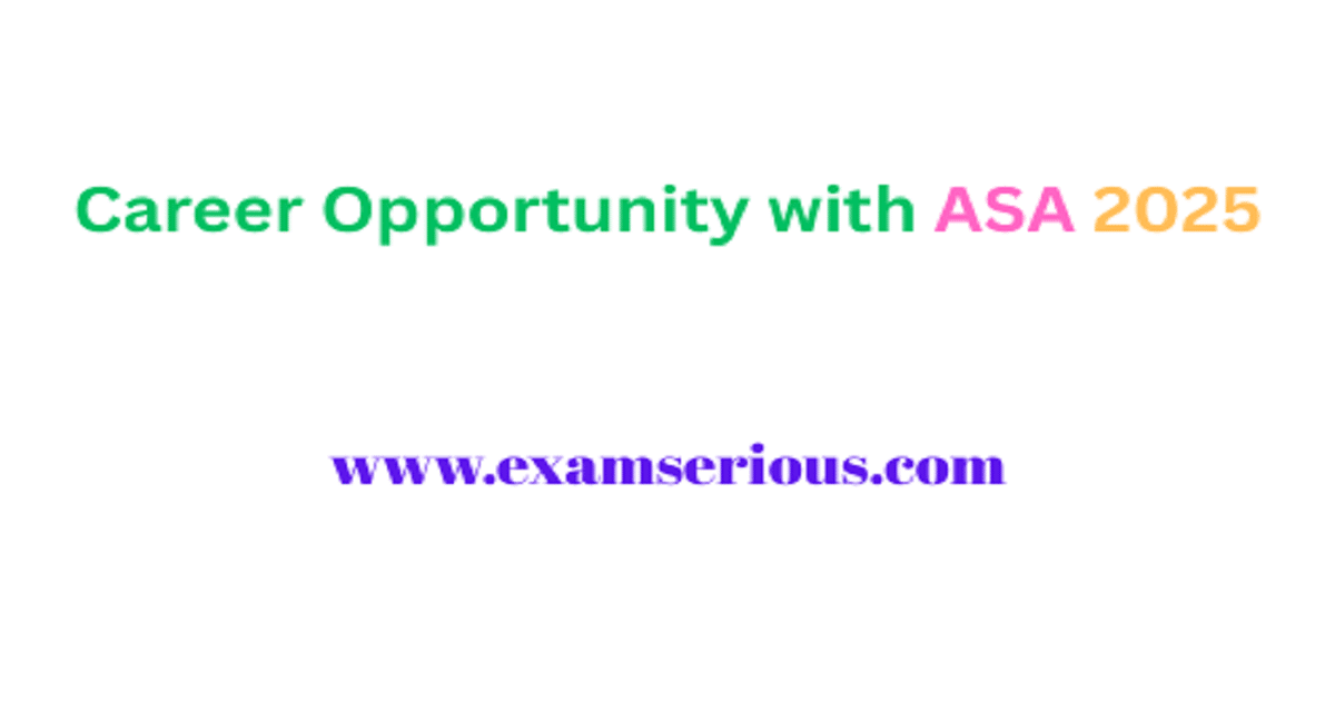 Career Opportunity with ASA 2025 - EXAM SERIOUS