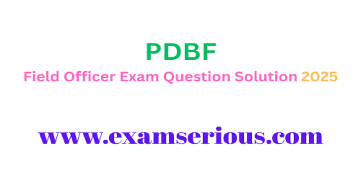 PDBF Field Officer Exam Question Solution 2025 - EXAM SERIOUS