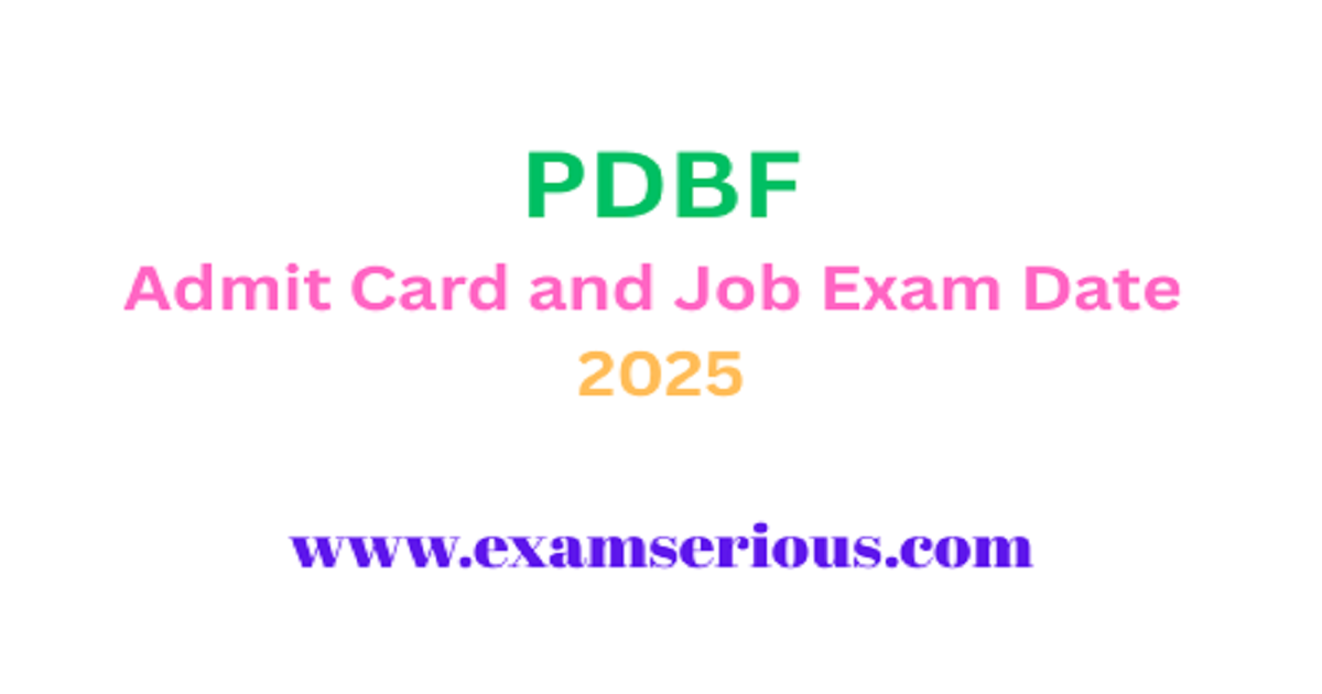 PDBF Admit Card and Job Exam Date 2025 - EXAM SERIOUS