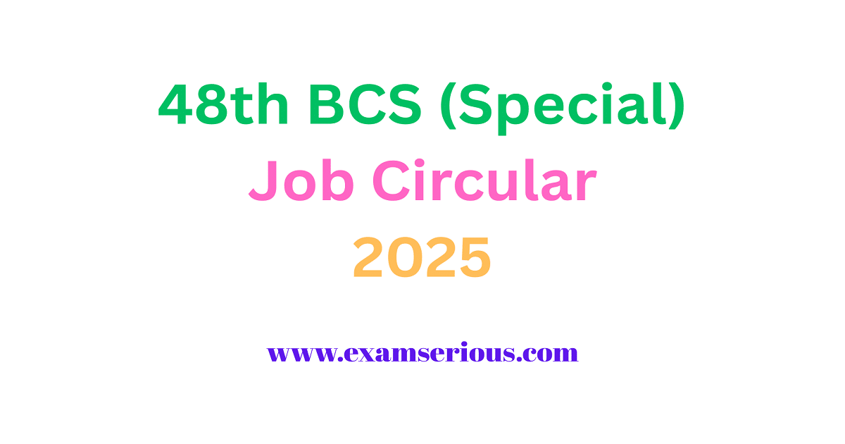 48th BCS (Special) Job Circular 2025 - EXAM SERIOUS