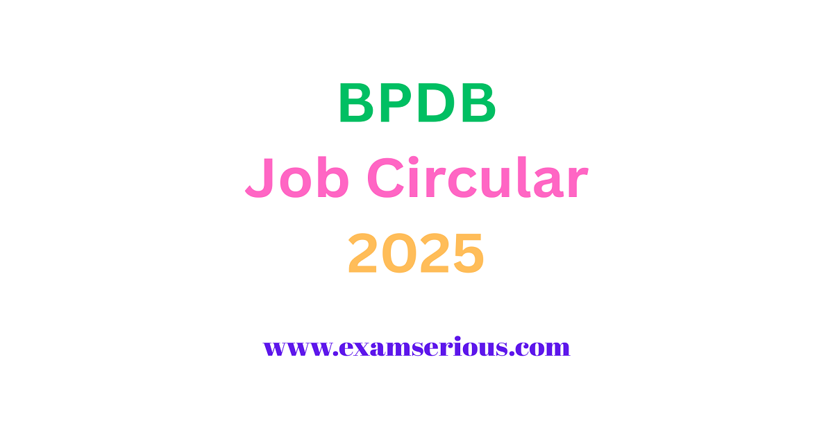BPDB Job Circular 2025 - EXAM SERIOUS