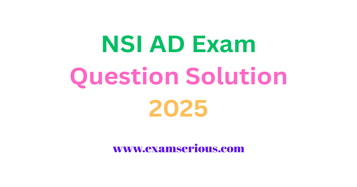NSI AD Exam Question Solution 2025 - EXAM SERIOUS