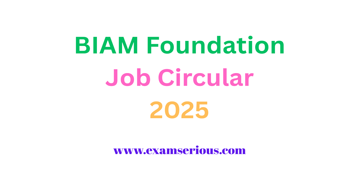 BIAM Foundation Job Circular 2025 - EXAM SERIOUS