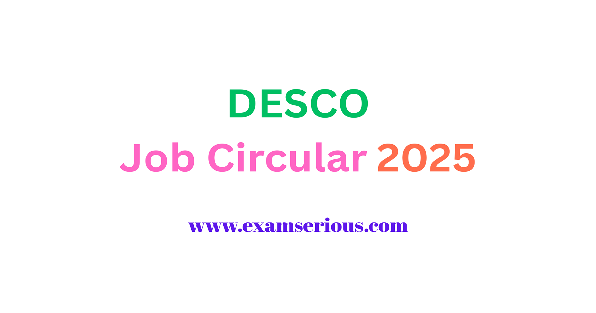 DESCO Job Circular 2025 - EXAM SERIOUS